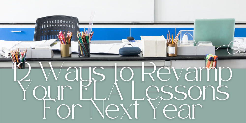 12 Ways to Revamp Your ELA Lessons For Next Year - Mochas and Markbooks